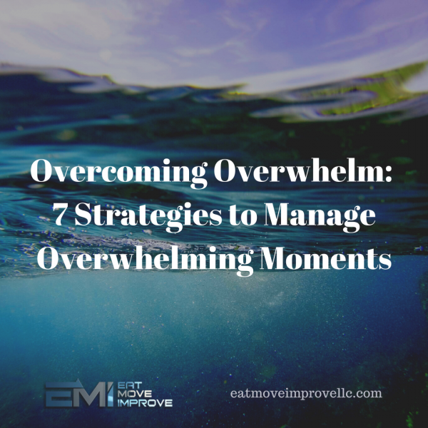Overcoming Overwhelm: 7 Strategies to Manage Overwhelming Moments – Eat ...